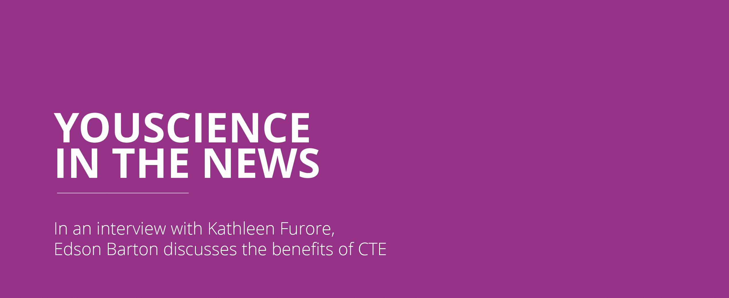 CEO of YouScience discusses the benefits of CTE | YouScience